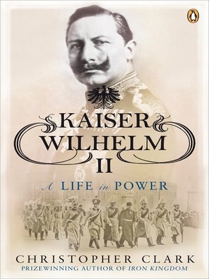 eBook - Kaiser Wilhelm II by Christopher Clark · OverDrive: Free ebooks ...