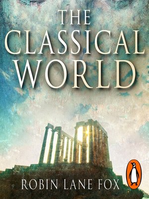 Audiobook - The Classical World by Robin Lane Fox · OverDrive: Free ...