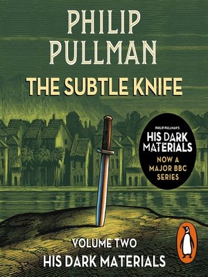 The Subtle Knife--His Dark Materials 2 by Philip Pullman · OverDrive ...