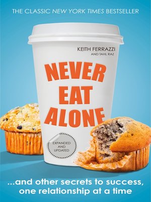 eBook - Never Eat Alone by Keith Ferrazzi · OverDrive: Free ebooks ...