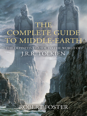 The Complete Guide to Middle-earth by Robert Foster · OverDrive: Free ...