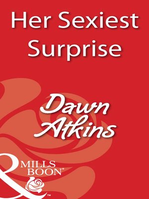 Her Sexiest Surprise by Dawn Atkins · OverDrive: Free ebooks ...