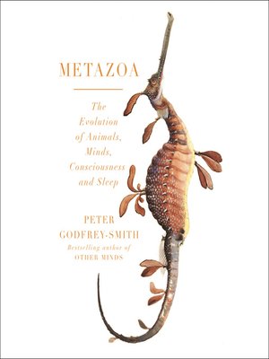 Metazoa by Peter Godfrey-Smith · OverDrive: Free ebooks, audiobooks ...