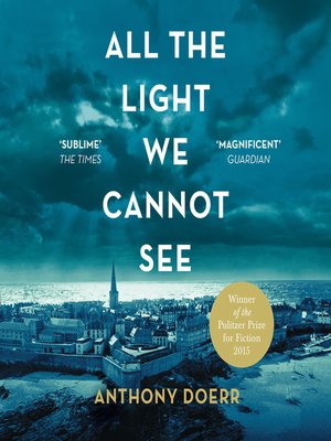 All the Light We Cannot See by Anthony Doerr · OverDrive: ebooks ...