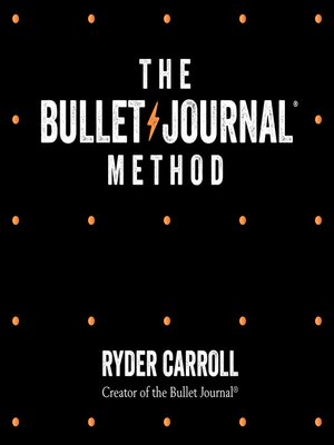 The Bullet Journal Method by Ryder Carroll · OverDrive: Free ebooks ...
