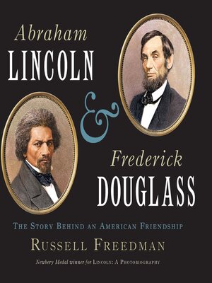 Abraham Lincoln and Frederick Douglass by Russell Freedman · OverDrive ...