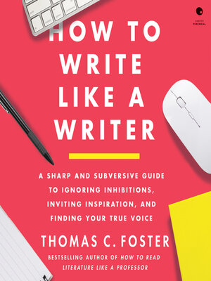 How to Write Like a Writer by Thomas C. Foster · OverDrive: Free ebooks ...