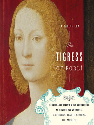 The Tigress of Forli by Elizabeth Lev · OverDrive: Free ebooks ...