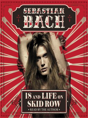 18 and Life on Skid Row by Sebastian Bach · OverDrive: Free ebooks ...
