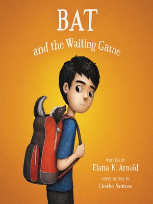 Bat and the Waiting Game by Elana K. Arnold · OverDrive: Free ebooks ...
