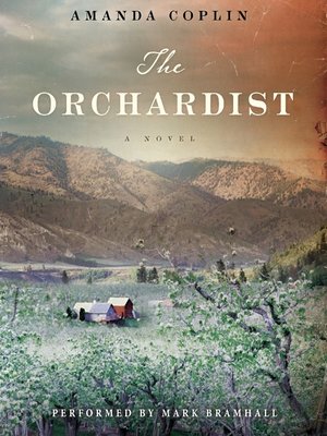The Orchardist by Amanda Coplin · OverDrive: Free ebooks, audiobooks ...