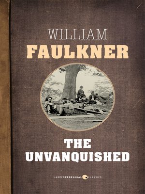 The Unvanquished by William Faulkner · OverDrive: Free ebooks ...