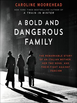 A Bold and Dangerous Family by Caroline Moorehead · OverDrive: Free ...