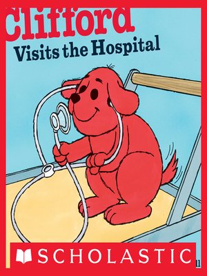 Clifford Visits the Hospital by Norman Bridwell · OverDrive: ebooks ...