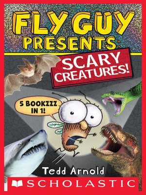 Fly Guy Presents Scary Creatures! by Tedd Arnold · OverDrive: ebooks ...