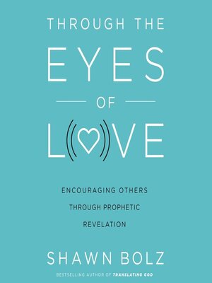 Audiobook - Through the Eyes of Love by Shawn Bolz · OverDrive: Free ...