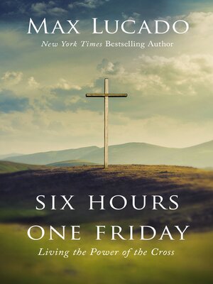 Six Hours One Friday by Max Lucado · OverDrive: Free ebooks, audiobooks ...