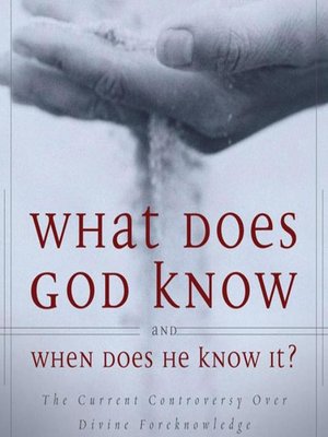What Does God Know and When Does He Know It? by Millard J. Erickson ...
