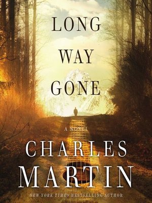 Long Way Gone by Charles Martin · OverDrive: Free ebooks, audiobooks ...