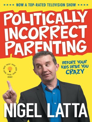 Politically Incorrect Parenting by Nigel Latta · OverDrive: Free ebooks ...