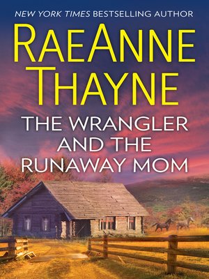 eBook - The Wrangler and the Runaway Mom by RaeAnne Thayne · OverDrive ...