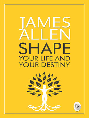 Shape Your Life and Your Destiny by James Allen · OverDrive: Free ...