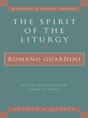 The Spirit of the Liturgy by Romano Guardini · OverDrive: Free ebooks ...
