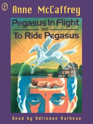 Pegasus in Flight & to Ride Pegasus by Anne McCaffrey · OverDrive: Free ...