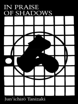 In Praise of Shadows by Junichiro Tanizaki · OverDrive: Free ebooks ...