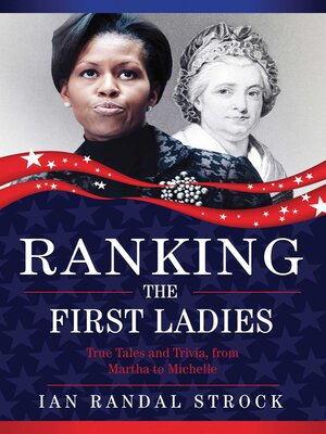 Ranking the First Ladies: True Tales and Trivia, from Martha Washington ...