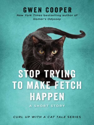 Stop Trying to Make Fetch Happen by Gwen Cooper · OverDrive: Free ...