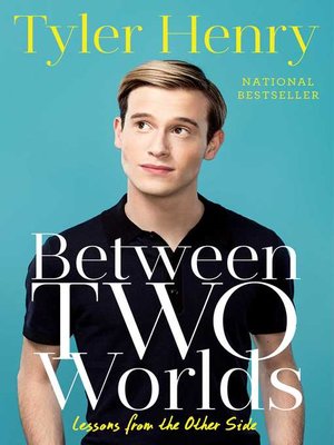 Between Two Worlds by Tyler Henry · OverDrive (Rakuten OverDrive ...