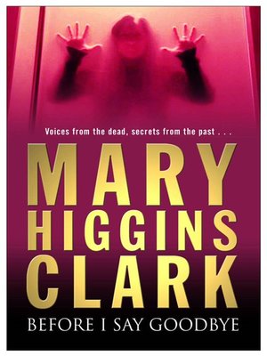 Before I Say Goodbye by Mary Higgins Clark · OverDrive: Free ebooks ...