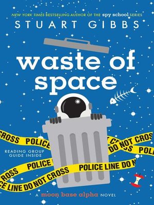 Waste of Space by Stuart Gibbs · OverDrive: ebooks, audiobooks, and ...