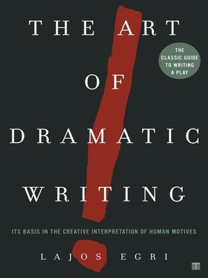 eBook - The Art of Dramatic Writing by Lajos Egri · OverDrive: Free ...
