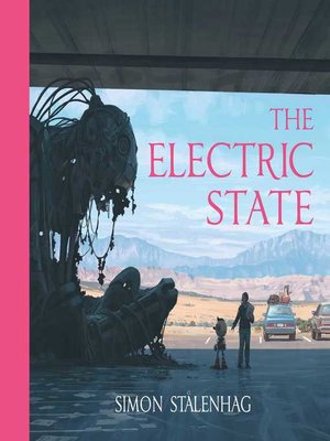 The Electric State by Simon Stålenhag · OverDrive: Free ebooks ...