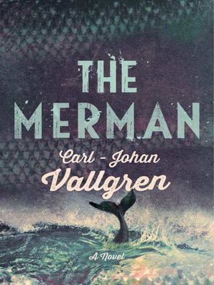 The Merman by Carl-Johan Vallgren · OverDrive: Free ebooks, audiobooks ...