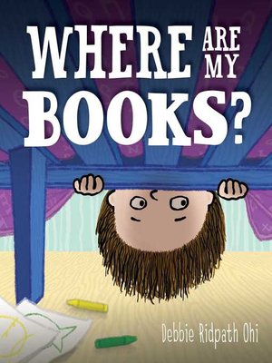 Where Are My Books? by Debbie Ridpath Ohi · OverDrive: Free ebooks ...