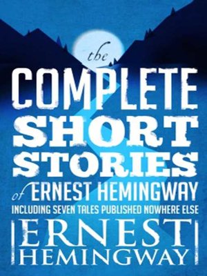 Complete Short Stories of Ernest Hemingway by Ernest Hemingway ...