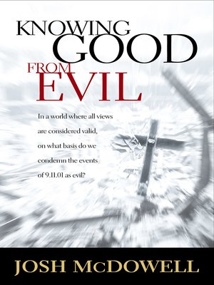 Knowing Good from Evil by Josh McDowell · OverDrive: Free ebooks ...
