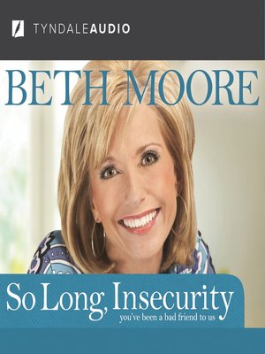 So Long, Insecurity by Beth Moore · OverDrive: Free ebooks, audiobooks ...
