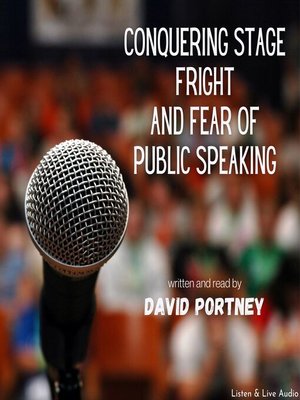 Conquering Stage Fright and Fear of Public Speaking by David R. Portney ...