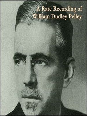 A Rare Recording of William Dudley Pelley by William Dudley Pelley ...