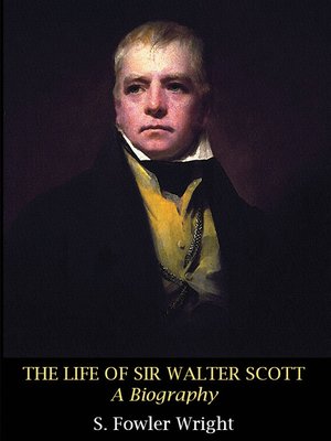 The Life of Sir Walter Scott by S. Fowler Wright · OverDrive: Free ...