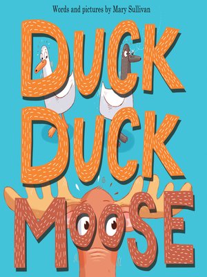 Duck, Duck, Moose by Mary Sullivan · OverDrive: ebooks, audiobooks, and ...