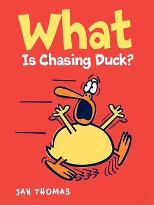 What Is Chasing Duck? by Jan Thomas · OverDrive: ebooks, audiobooks ...