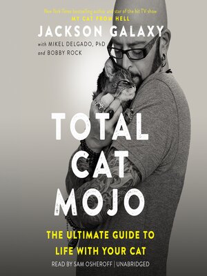 Total Cat Mojo by Jackson Galaxy · OverDrive: Free ebooks, audiobooks ...