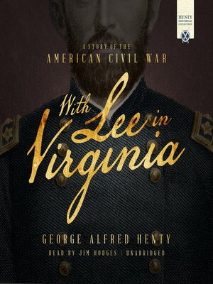 With Lee in Virginia by George Alfred Henty · OverDrive: Free ebooks ...