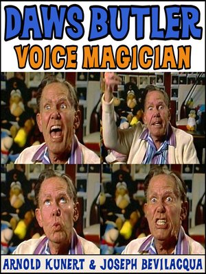 Daws Butler: Voice Magician by Arnold R. Kunert · OverDrive: Free ...