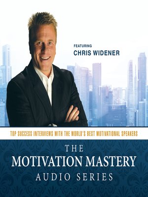 The Motivation Mastery Audio Series by Chris Widener · OverDrive: Free ...